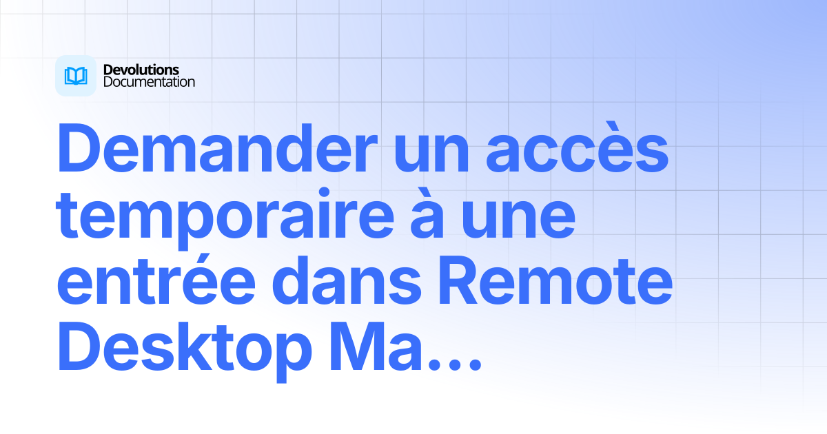 Demander un accès temporaire à une entrée dans Remote Desktop Manager ...