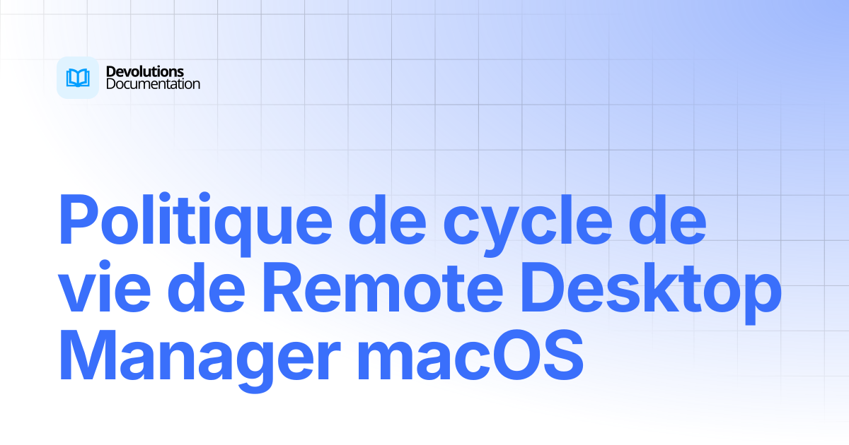 Politique de cycle de vie de Remote Desktop Manager macOS | Ressources ...
